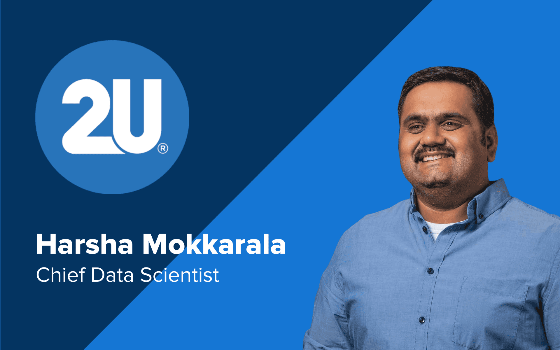 Harsha Mokkarala | Chief Data Scientist | 2U Leadership | 2U, Inc. | 2U